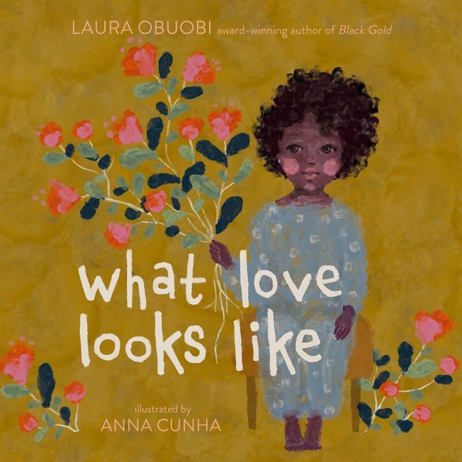 What Love Looks Like by Laura Obuobi, Anna Cunha (illus.)
